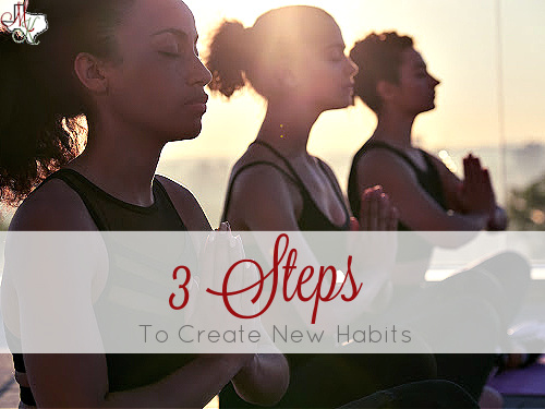 3 Steps to Creating New Habits - Mama Kat's Texas